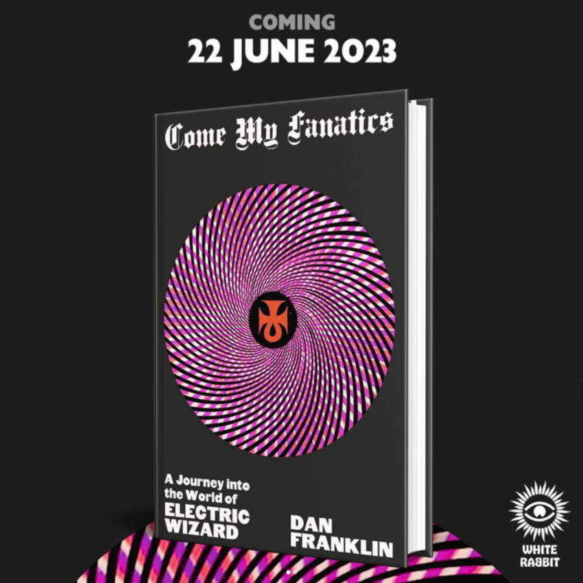 "Come My Fanatics" la biographie d'Electric Wizard par Dan Franklin ...
